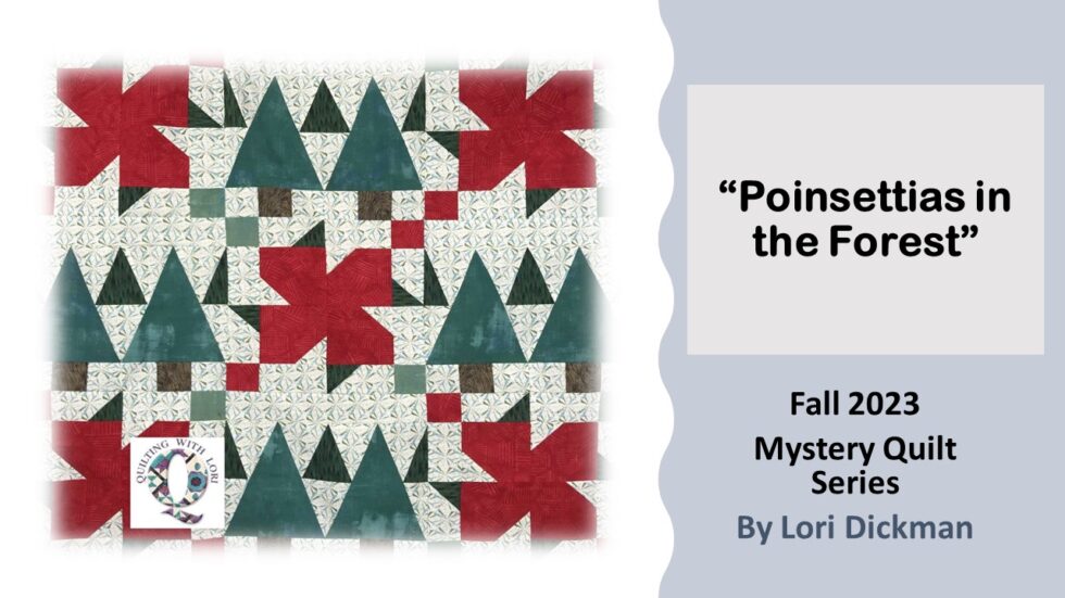 Mystery Quilt – Fall 2023 – “Poinsettias in the Forest!” | QuiltingWithLori