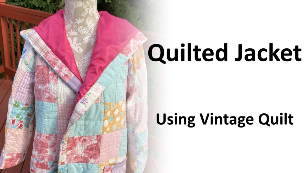 Quilted Jacket Using Vintage Quilt & New Look Pattern | QuiltingWithLori